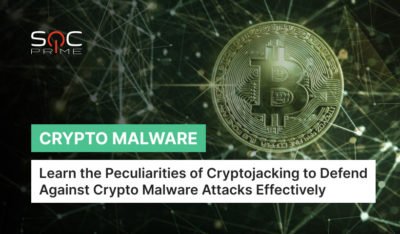 What is Crypto Malware and How to Defend Against Cryptojacking? | SOC Prime