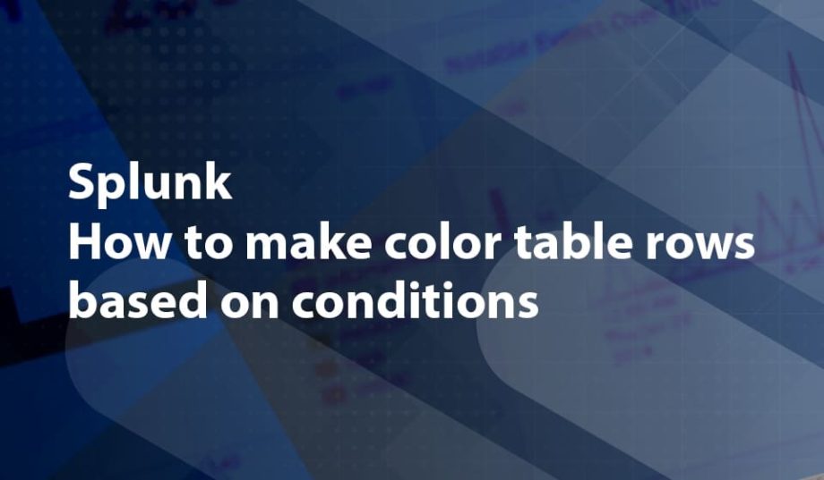 Splunk. How to make color table rows based on conditions. | SOC Prime